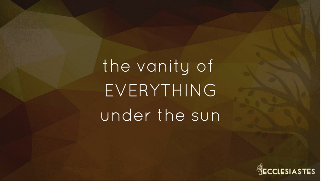 All Is Vanity | Ecclesiastes 1 – B. C. Newton